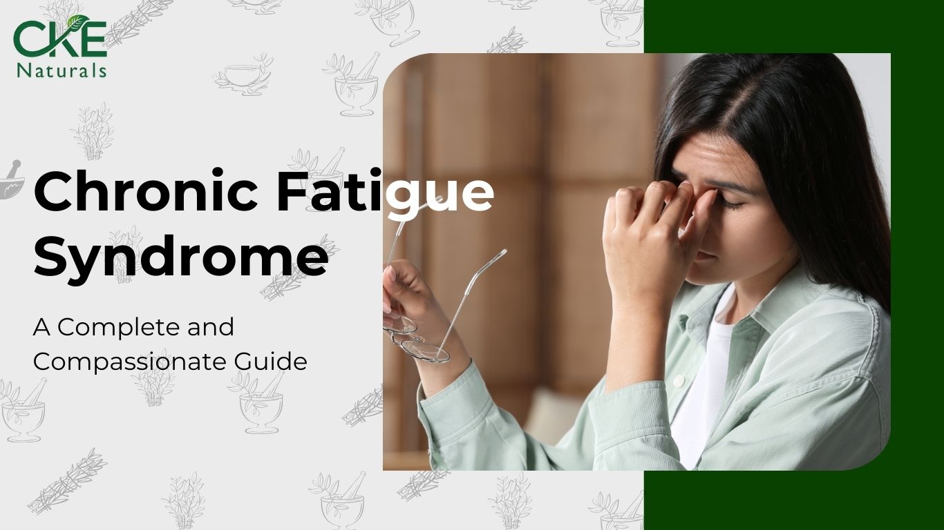 Chronic Fatigue Syndrome: A Comprehensive Guide – CKE Naturals